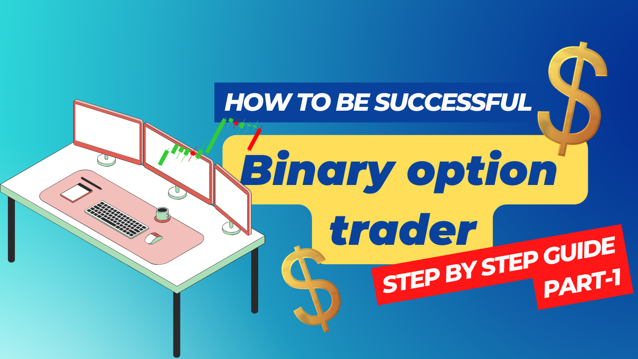 How To Be Successful Binary Option Trader Step By Step Guide Part 1 2735